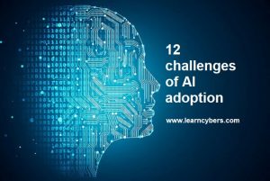 12 challenges of Artificial Intelligence adoption